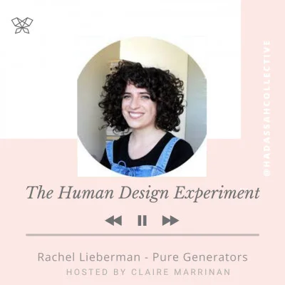 18 - The Human Design Experiment - Rachel Lieberman, Pure Generators