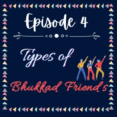 Types Of Bhukkad Friends