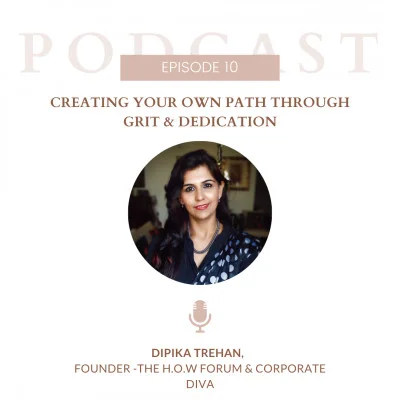 #10 Creating your own path & breaking glass ceilings with Dipika Trehan