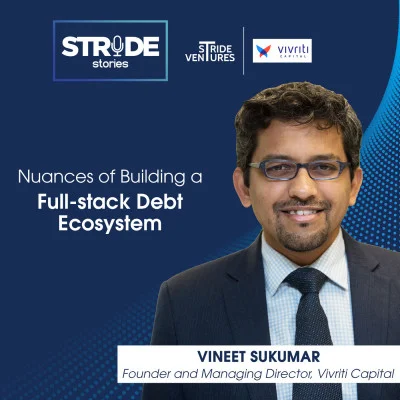 Ep 4: Nuances of Building a Full-Stack Debt Ecosystem | Vineet Sukumar | Vivriti Capital
