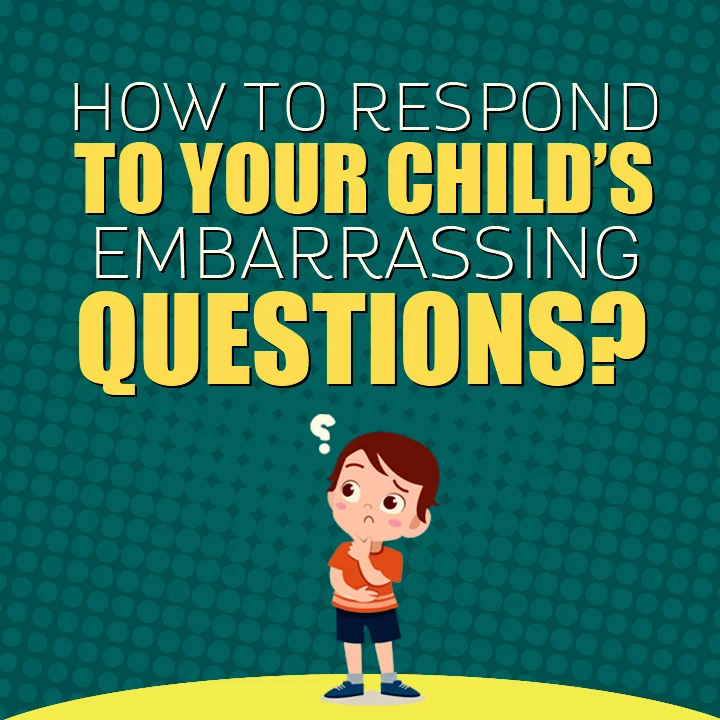 How to Respond to Your Child’s Embarrassing Questions?