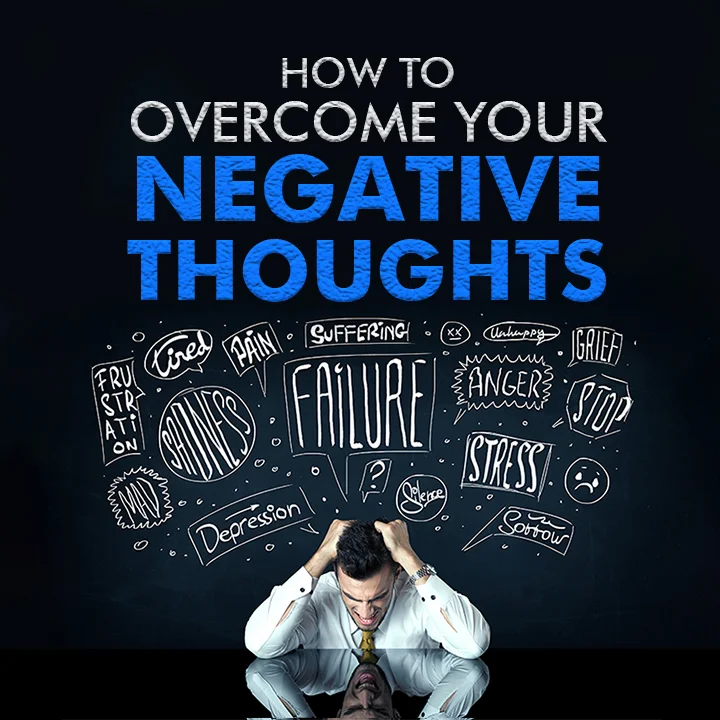 How to Overcome your Negative Thoughts