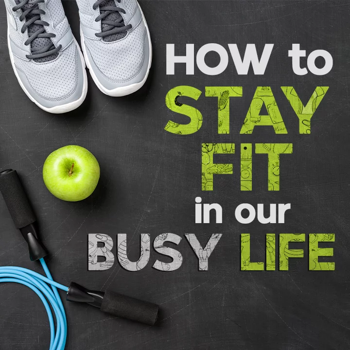 How To Stay Fit In Our Busy Life