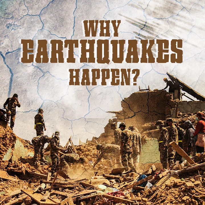 Why Earthquakes Happen?