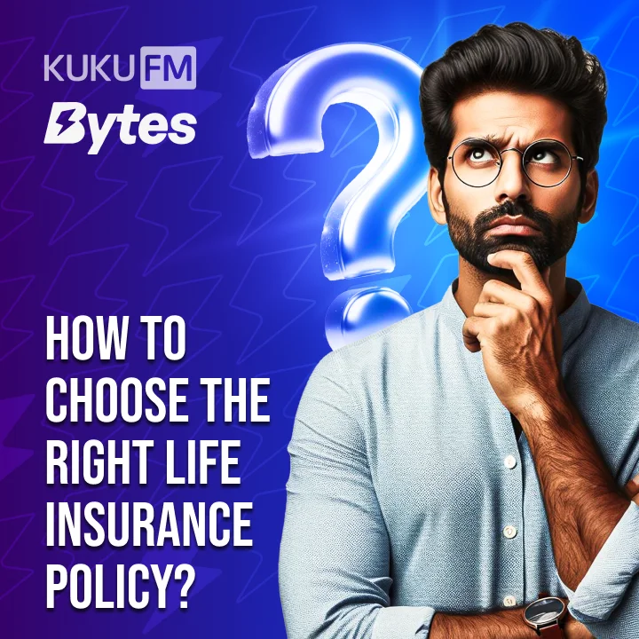 How To Choose The Right Life Insurance Policy? | Kukufm
