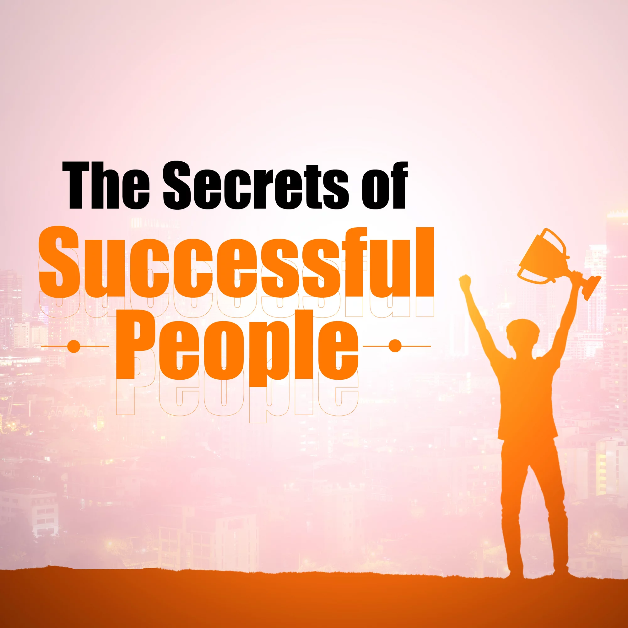 The Secrets Of Successful People