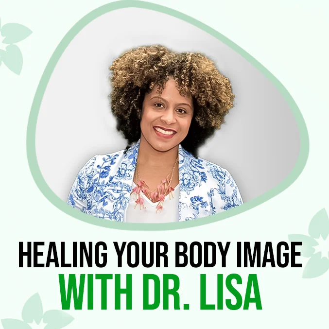 Healing Your Body Image With Dr. Lisa | Kukufm