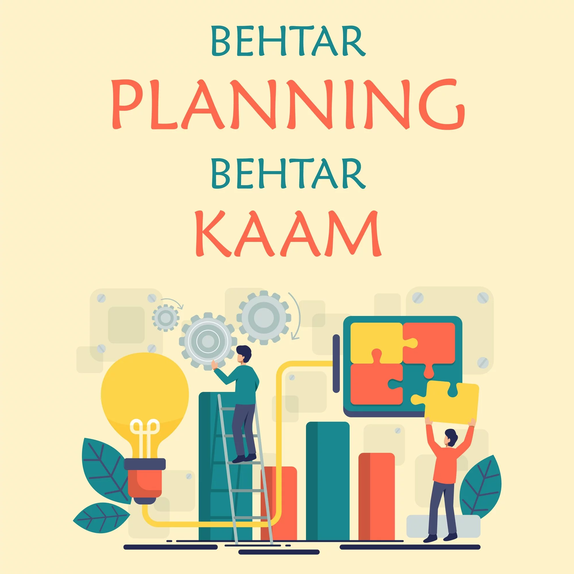 Behtar Planning, Behtar Kaam