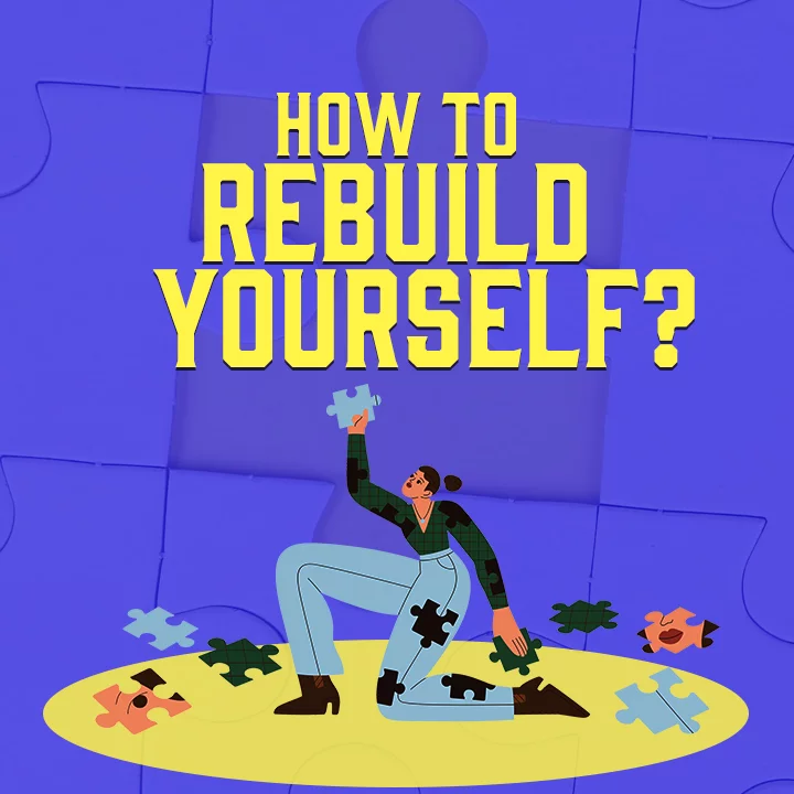 How To Rebuild Yourself?