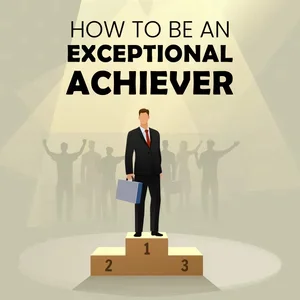 How To Be An Exceptional Achiever – All Episodes | Kuku FM