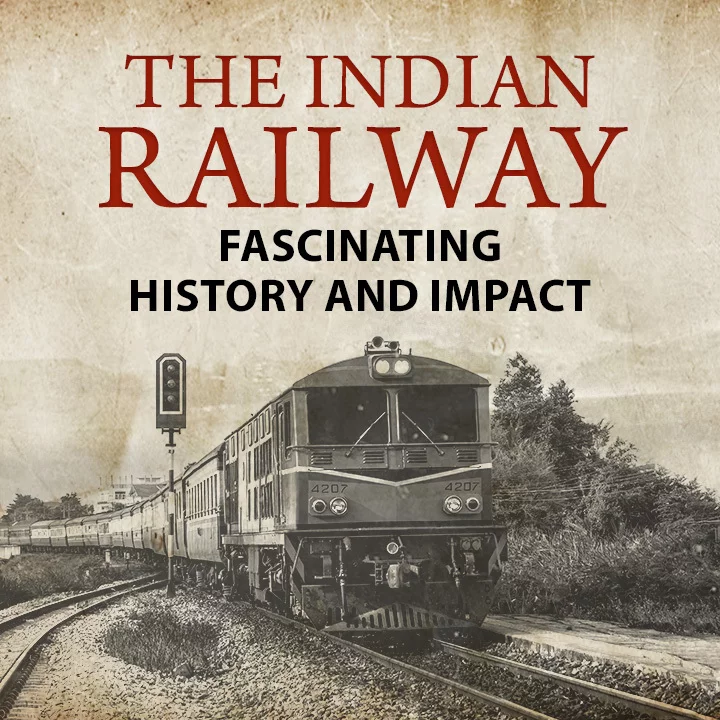 The Indian Railway: Fascinating History And Impact | Kuku FM