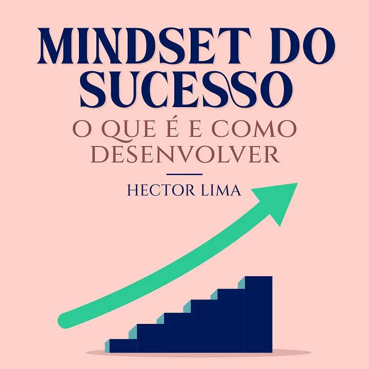 Mindset do Sucesso: O que é e como desenvolver