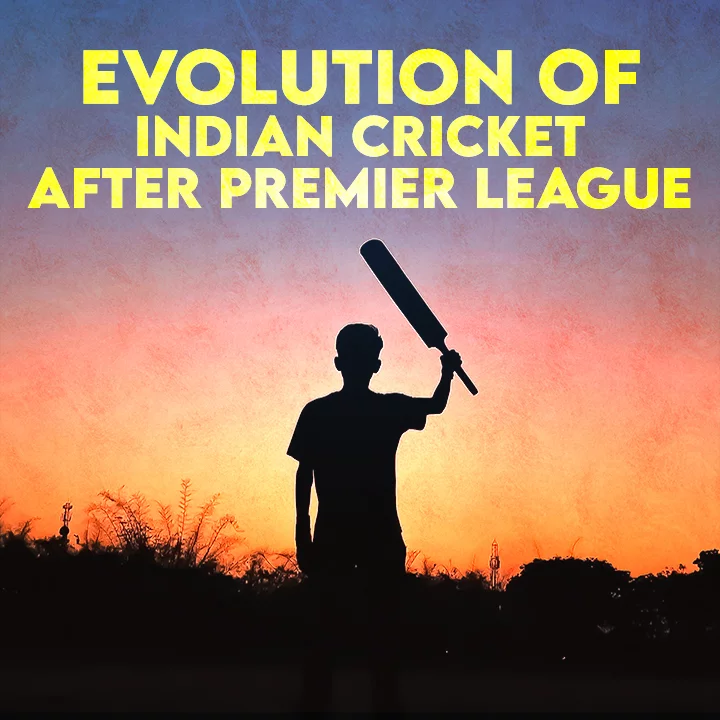 Evolution Of Indian Cricket After Premier League