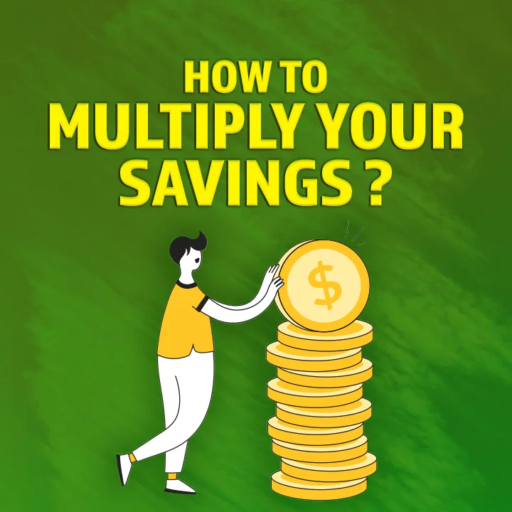 How To Multiply Your Savings