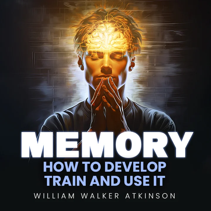 Memory: How To Develop, Train, And Use It