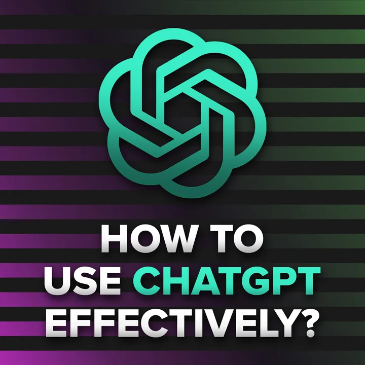 How To Use CHATGPT Effectively?
