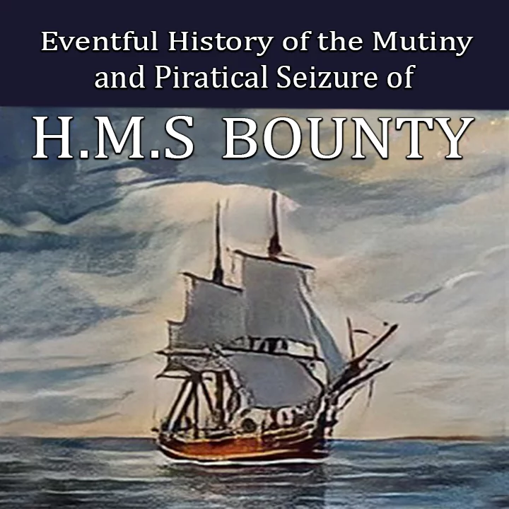 Eventful History of the Mutiny and Piratical Seizure of H.M.S. Bounty ...