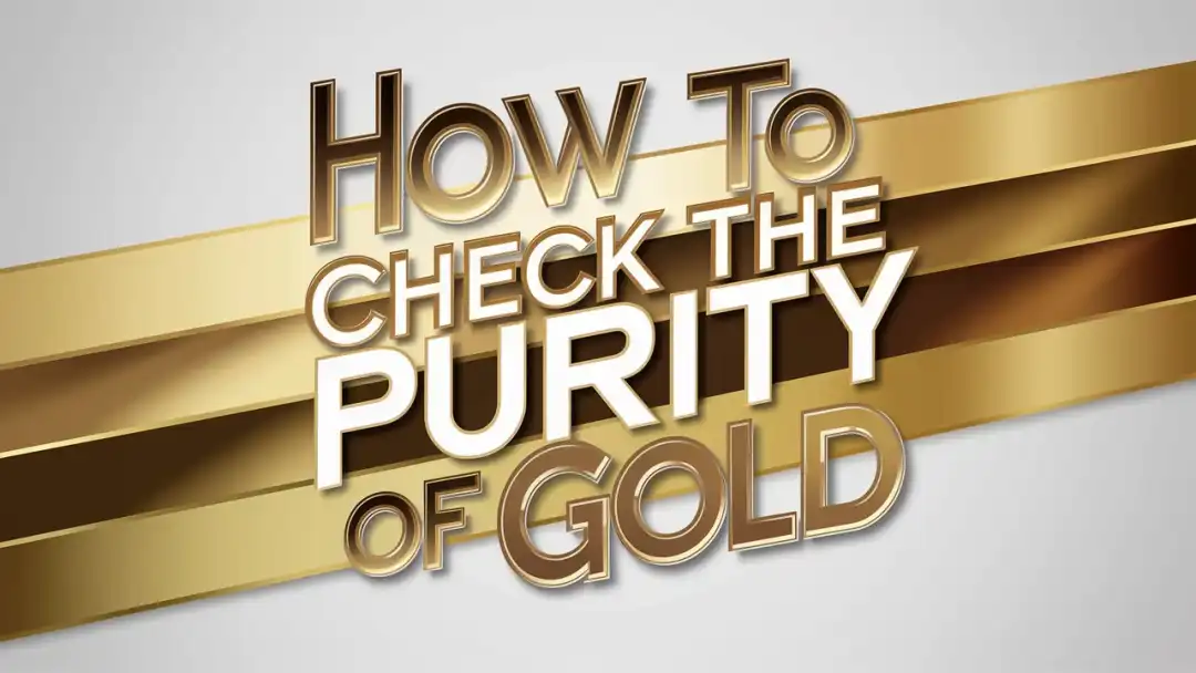 How to Check the Purity of Gold?