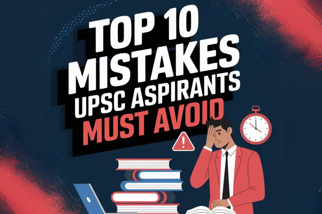 Top 10 Mistakes UPSC Aspirants Must Avoid