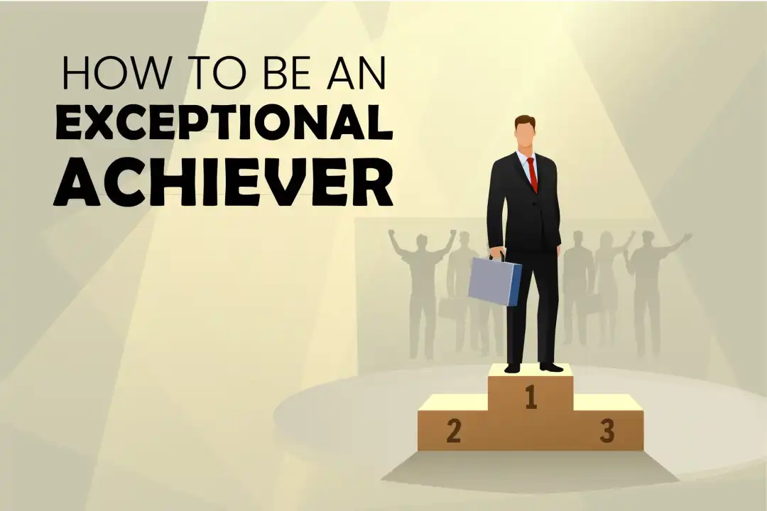 How To Be An Exceptional Achiever