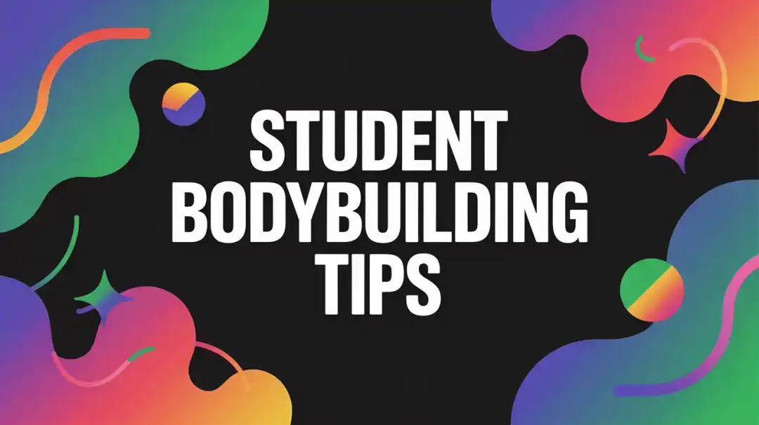 STUDENT BODYBUILDING TIPS