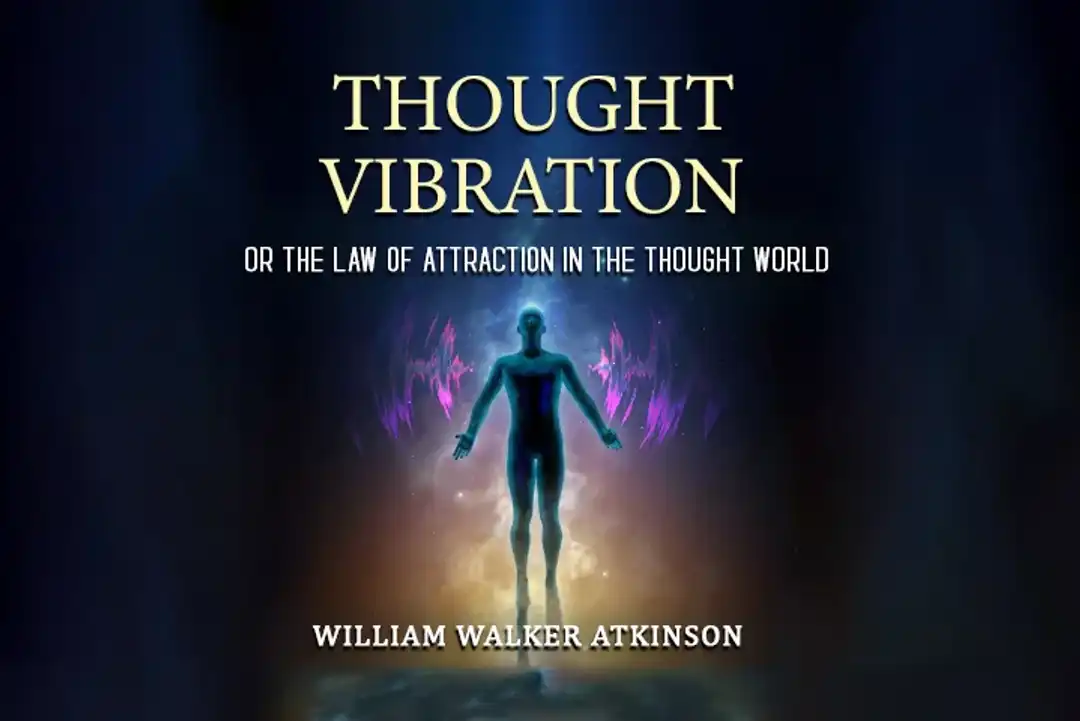 Thought Vibration: The Law of Attraction In The Thought World