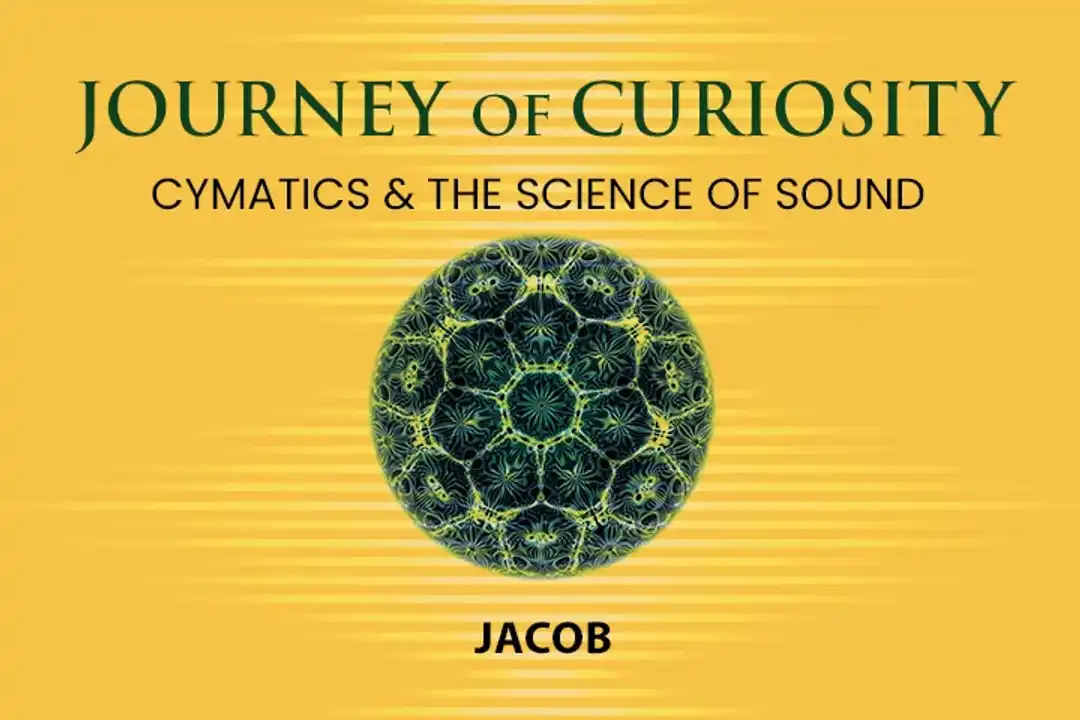 Journey of Curiosity: Cymatics & the Science of Sound