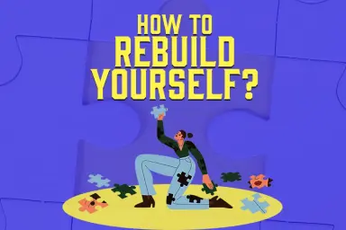 How To Rebuild Yourself?