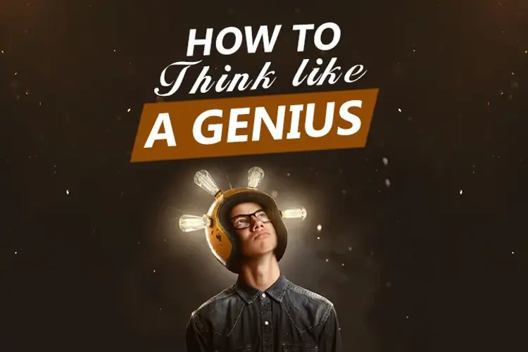 How to Think Like a Genius