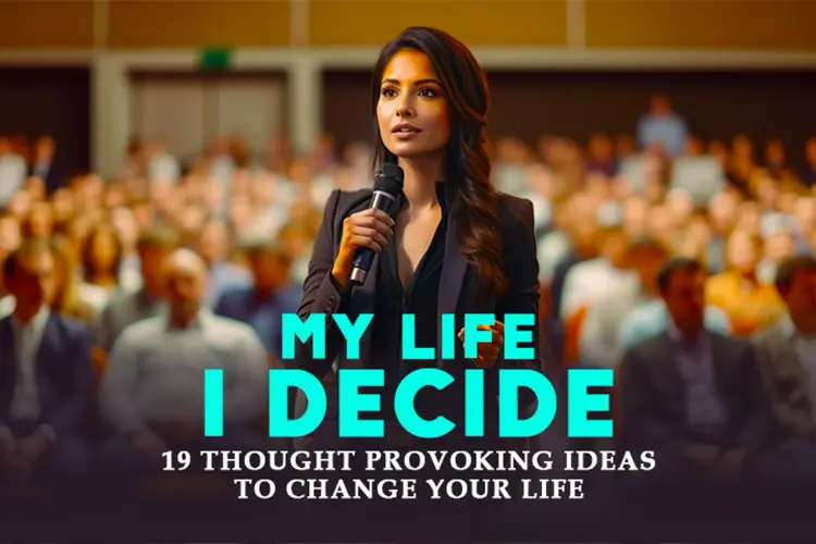 My Life I Decide- 19 Thought Provoking Ideas to Change Your Life