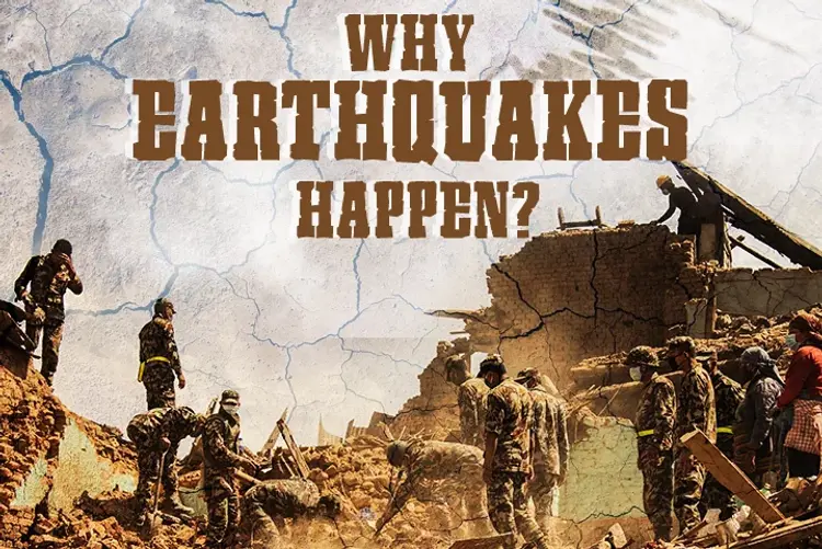 Why Earthquakes Happen?