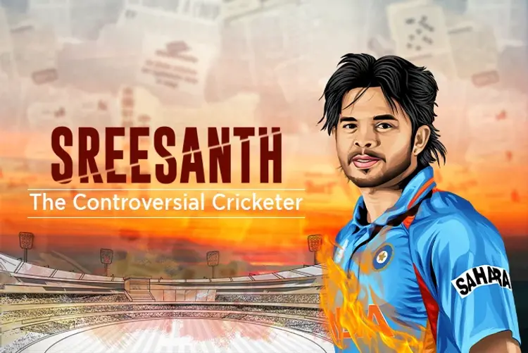 Sreesanth : The Controversial Cricketer