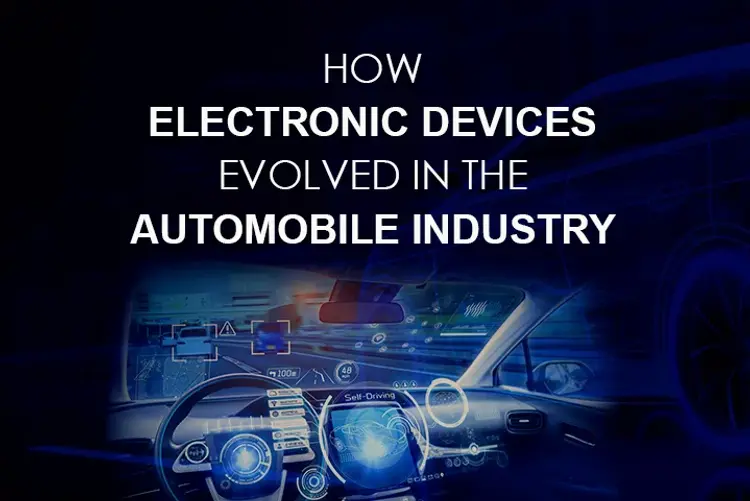 How Electronic Devices Evolved in the Automobile Industry