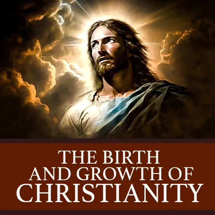 The Birth and Growth of Christianity | 1. The Life and Teachings of ...