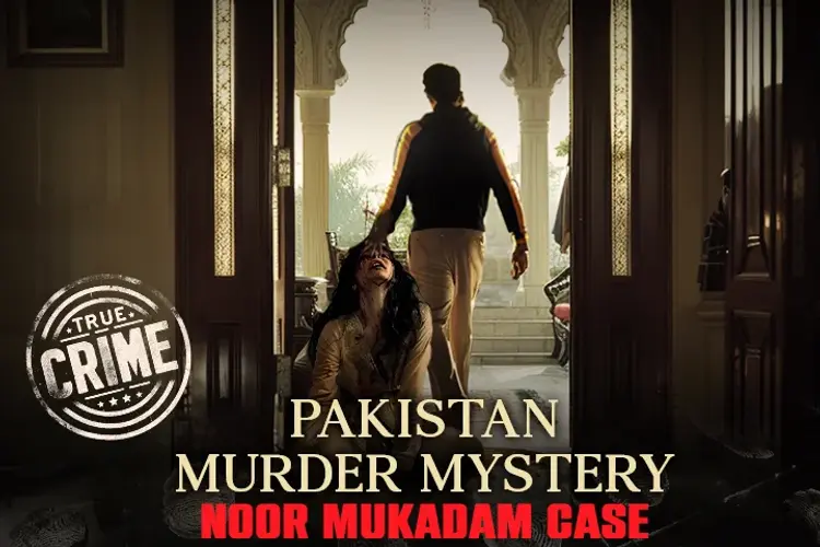 Pakistan Murder Mystery: Noor Mukadam Case