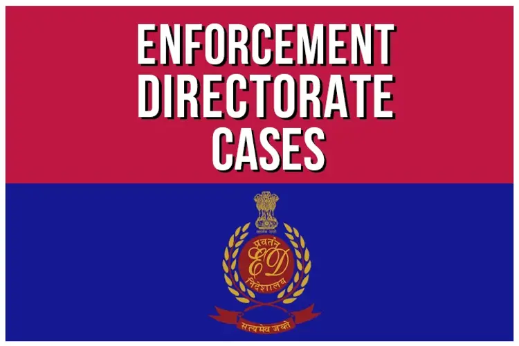 Enforcement Directorate Cases