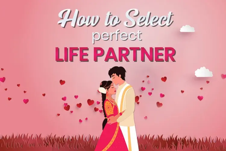 How To Select Perfect Life Partner