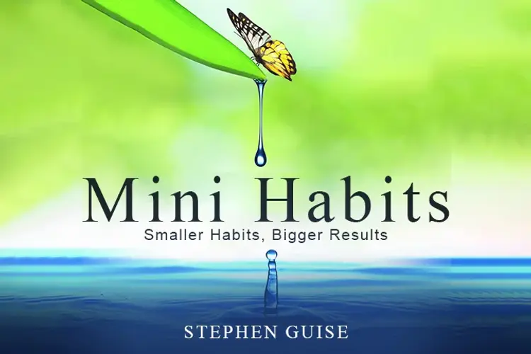 Mini Habits : Smaller Habits, Bigger Results