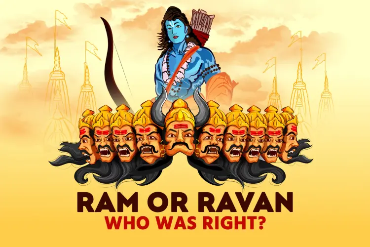 Ram Or Ravan - Who Was Right