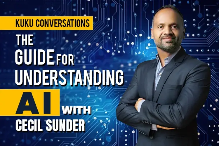 The Guide For Understanding AI With Cecil Sunder