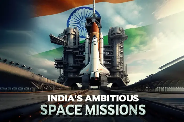 India s Ambitious Space Missions india-s-ambitious-space-missions