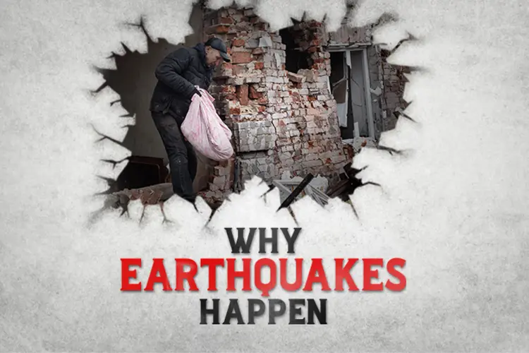 Why earthquakes Happen?
