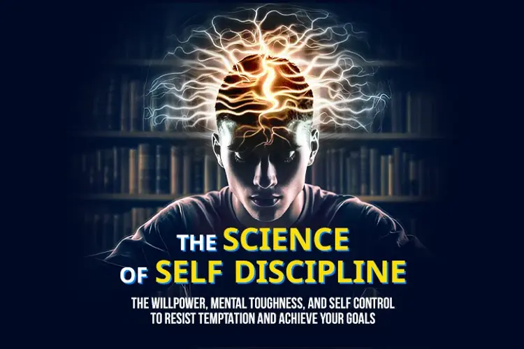 The Science of Self-Discipline: The Willpower, Mental Toughness, and ...