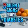 3 Silent Signs of Diabetes | Kukufm